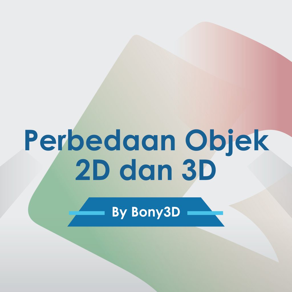Perbedaan Objek 2D dan 3D – Bony3D – Design & 3D Printing