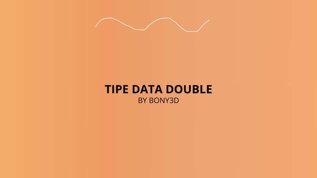 Tipe Data DOUBLE – Bony3D – Design & 3D Printing